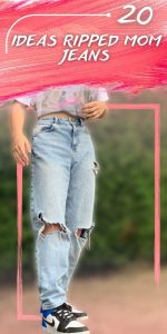20 Modern Ripped Mom Jeans
